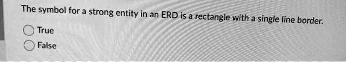 SOLVED: The symbol for a strong entity in an ERD is a rectangle with a ...