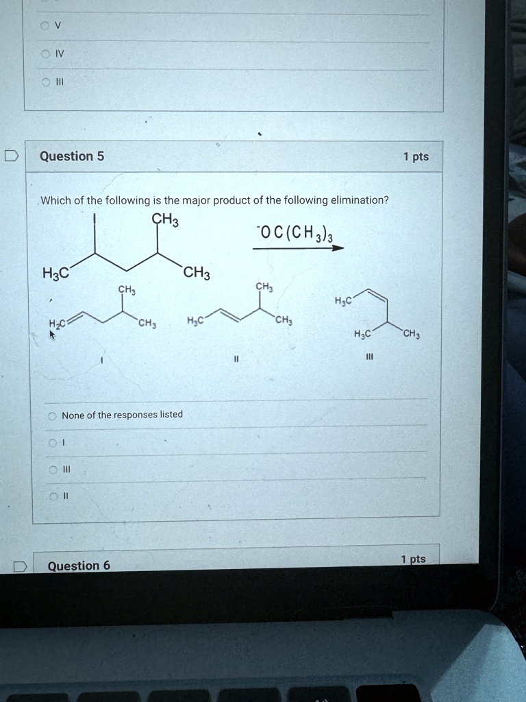 OV IV III O Question 5 1 pts Which of the following is the major product of the following ...