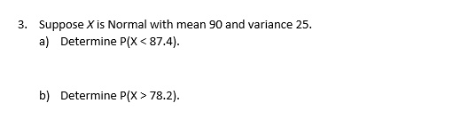 SOLVED: Suppose Xis Normal with mean 90 and variance 25 Determine P(X ... SOLVED: Suppose Xis Normal with mean 90 and variance 25 Determine P(X ...