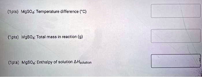 SOLVED: (Ipts) MgSO4: Temperature difference (Â°C) (pts) MgSO4: Total mass in reaction (g) (Ips ...