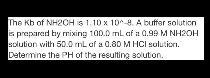 tthe kb of nhzoh is 110 x 104 8 a buffer solution is prepared by mixing ...