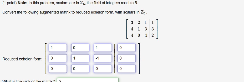 SOLVED: point) Note: In this problem, scalars are in Z5, the field of integers modulo 5 Convert ...