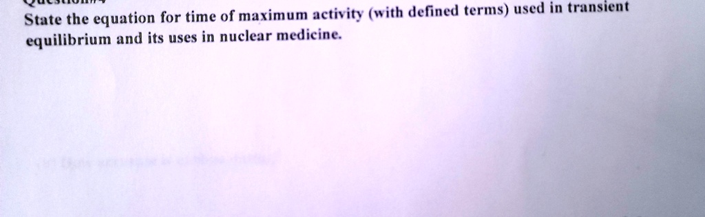 state the equation for time of maximum activity with defined terms used ...