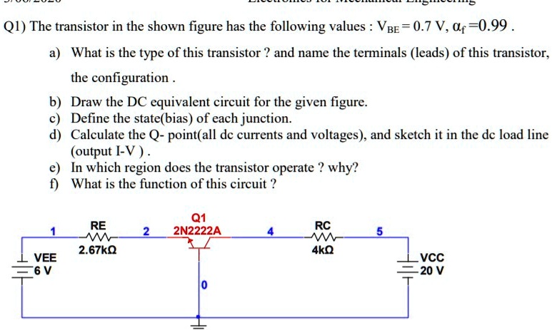 SOLVED: Q1) The transistor in the shown figure has the following values: VE = 0.7 V, Î² = 0.99 ...