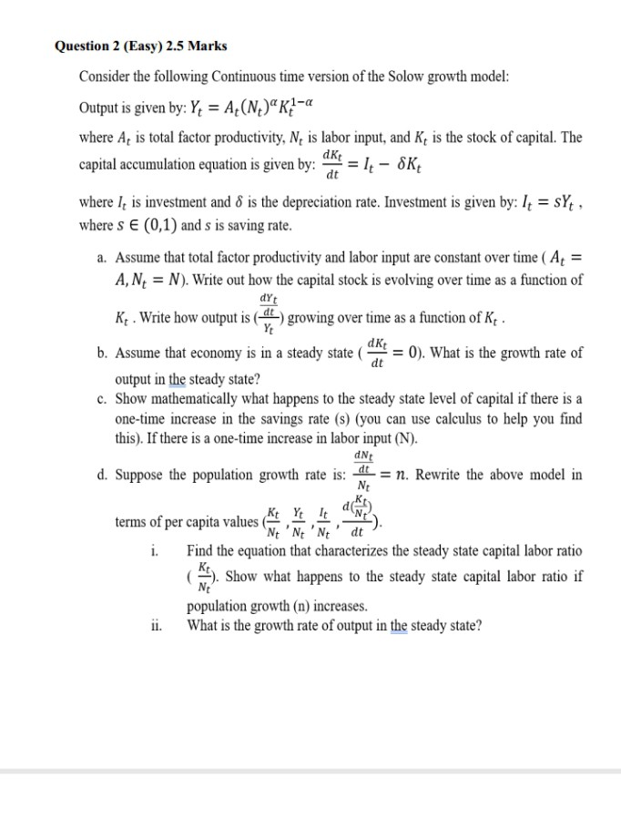 SOLVED: Question 2 (Easy) 2.5 Marks Consider the following Continuous time version of the Solow ...