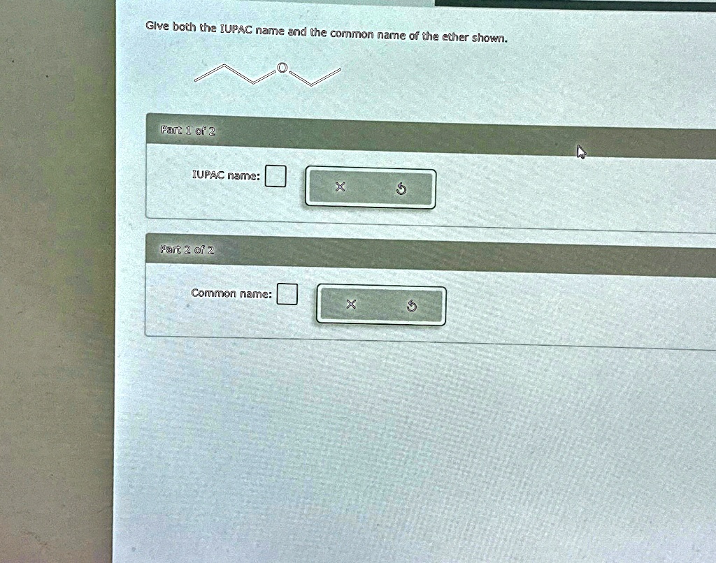 Give both the IUPAC name and the common name of the ether shown. Part 1 of 2 IUPAC name: Part 2 ...