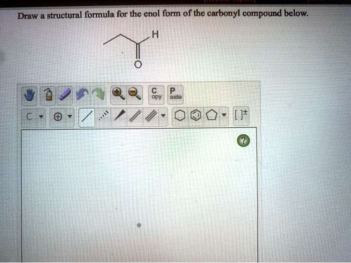SOLVED: Draw a structural formula for the enol form of the carbonyl ...