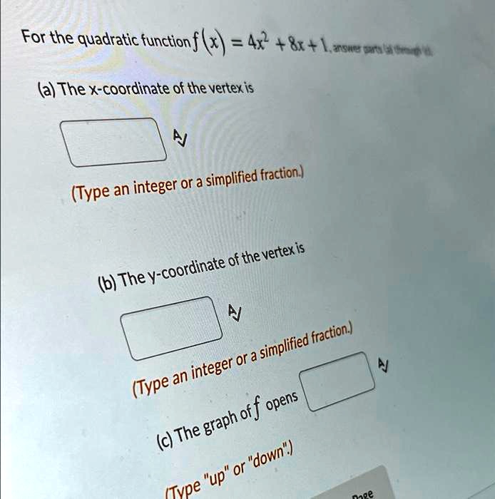 SOLVED: For the quadratic function f(x) = 4 + 8x + 1: (a) The x-coordinate of the vertex is AJ ...