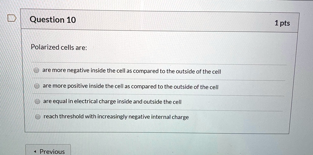 SOLVED: Question 10 1pts Polarized cells are: are more negative inside ...