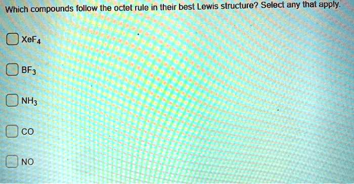 SOLVED: Which compounds follow the octet = rule in their best Lewis ...