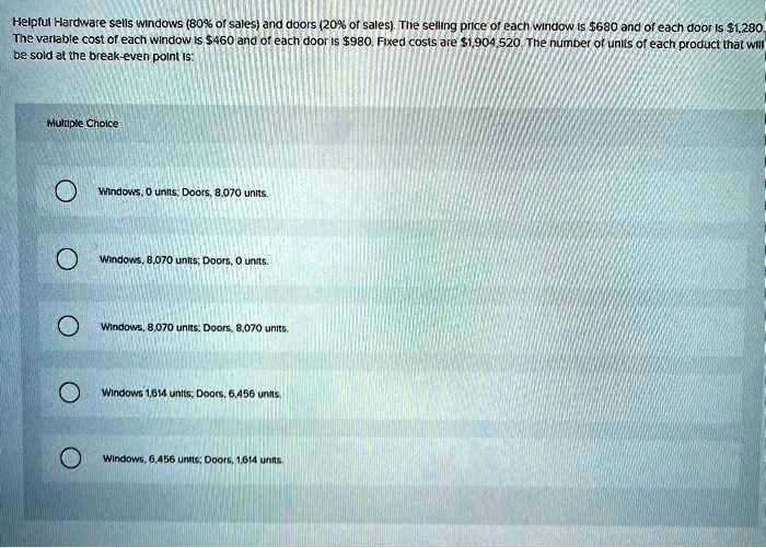 SOLVED: Texts: Helpful Hardware sells windows (80% of sales) and doors ...