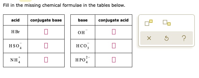 SOLVED: Fill in the missing chemical formulae in the tables below acid ... SOLVED: Fill in the missing chemical formulae in the tables below acid ...
