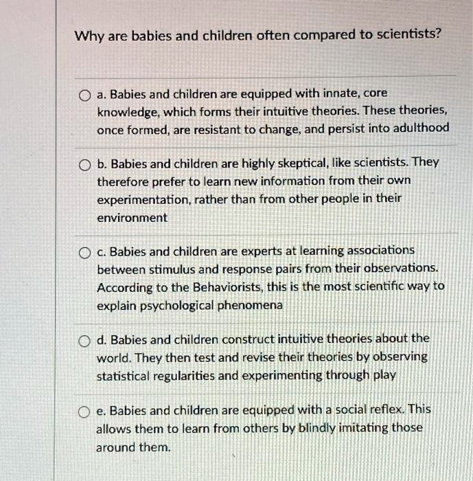 [GET ANSWER] Why are babies and children often compared to scientists ...