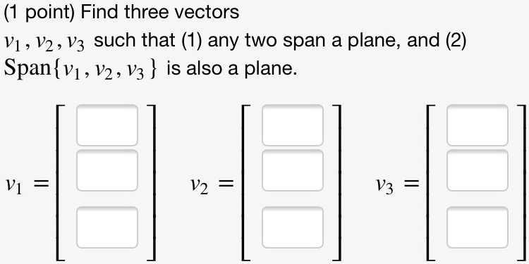 point find three vectors v1 v2 v3 such that 1 any two span a plane and ...