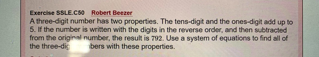 SOLVED: Exercise SSLE.C50 RobertBeezer A three-digit number has two properties. The tens-digit ...