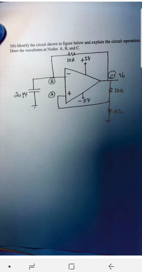 5(b) Identify the circuit shown in figure below and explain the circuit operation. Draw the ...