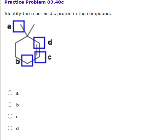SOLVED: Practice Problem 03.48c Identify the most acidic proton in the compound: