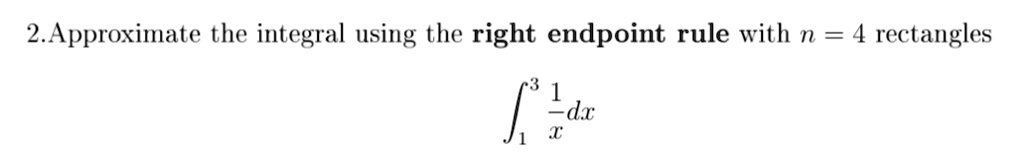 SOLVED: Approximate the integral using the right endpoint rule with n ...