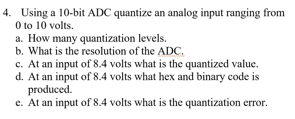 4. Using a 10-bit ADC quantize an analog input ranging from 0 to 10 ...