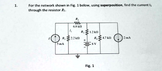 1 For The Network Shown In Fig 1 Below Using Superposition Find The Current I1 Through The