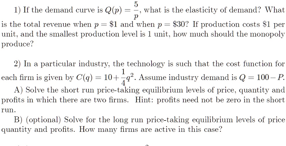 SOLVED: 1) If the demand curve is Q(p) what is the elasticity of demand? What is the total ...