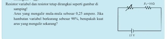 Resistor variabel dan resistor tetap dirangkai seperti gambar di ...