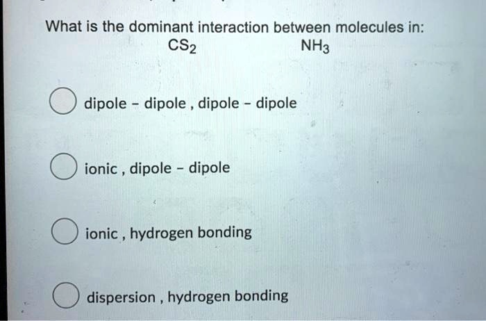 what is the dominant interaction between molecules in cs2 nh3 dipole ...
