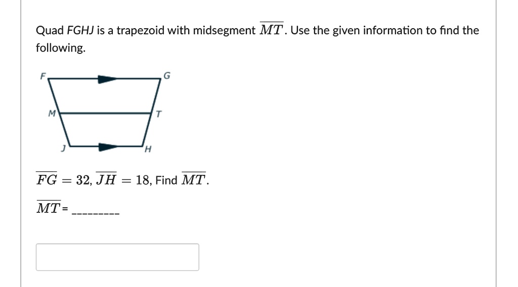 SOLVED: Quad FGHJ is a trapezoid with midsegment MT . Use the given information to find the ...