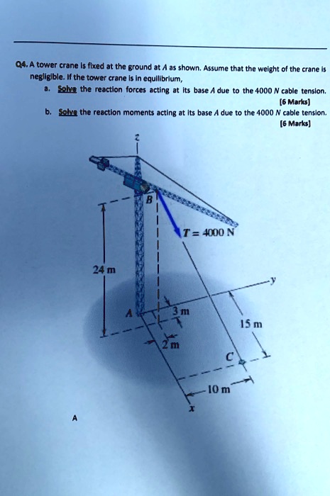 Q4. A tower crane is fixed at the ground at A as shown. Assume that the ...