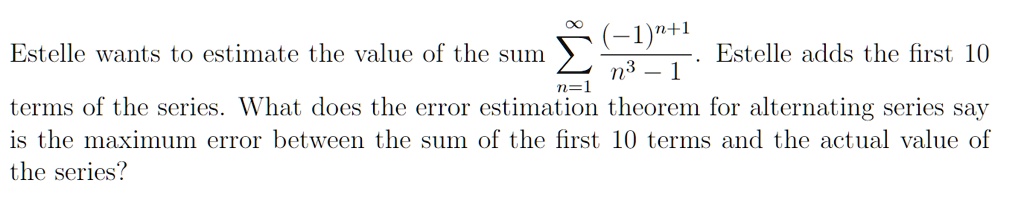 SOLVED: (-1)"+1 Estelle wants to estimate the value of the sum Estelle ...