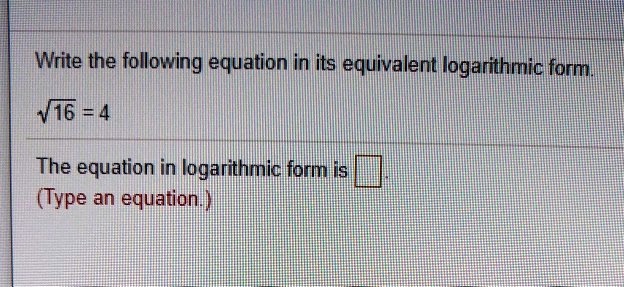 SOLVED: Write the following equation in its equivalent logarithmic form ...