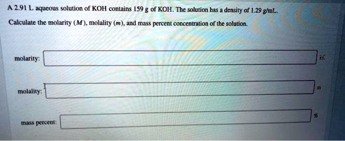 A 291 l aqueous solution of koh contains 59 g of koh the...