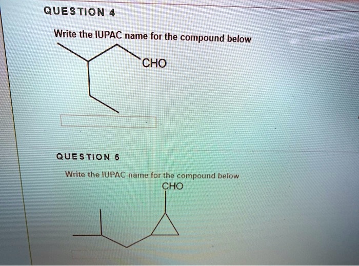 SOLVED: Question: Write the IUPAC name for the compound below. CHO Question: Write the IUPAC ...
