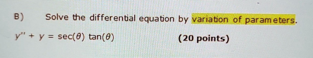 SOLVED: (8) Solve the differential equation by variation of parameters y” + y = sec(θ)tan(θ) (20 ...