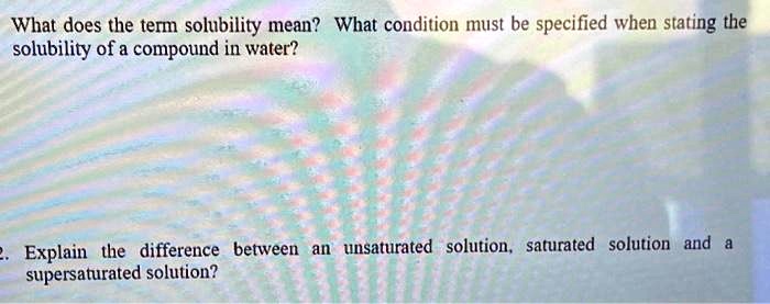 SOLVED: What does the term solubility mean? What condition must be ...
