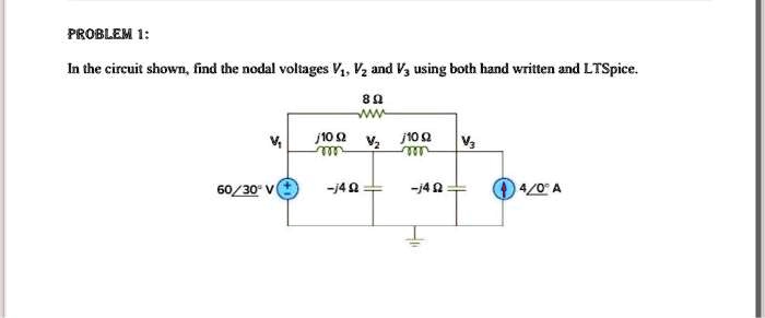 PROBLEM 1: In the circuit shown, find the nodal voltages V1, V2 and V3 using both hand written ...