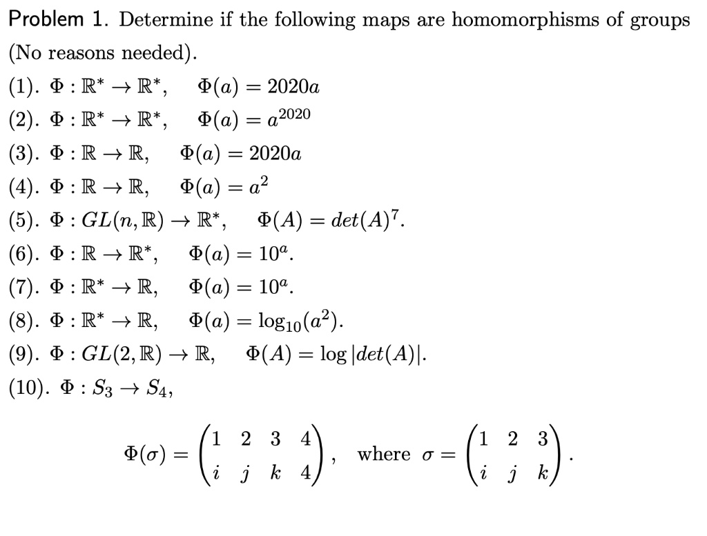 Problem 1. Determine if the following maps are homomorphisms of groups (No reasons needed). (1 ...