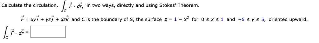 SOLVED: Calculate the circulation, F Â· dr, in two ways, directly and using Stokes' Theorem. F ...