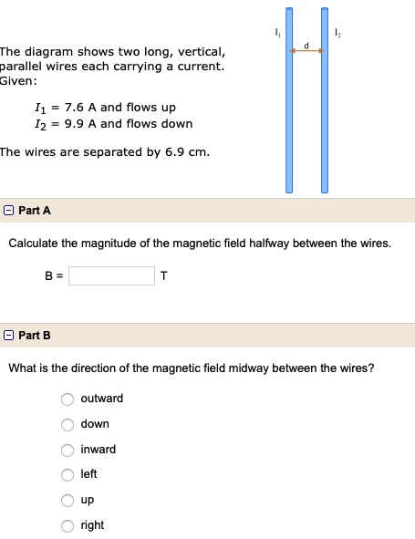 SOLVED: The diagram shows two long vertical, parallel wires each carrying current Given: I1 = 7. ...