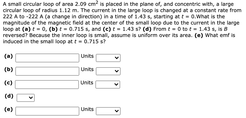SOLVED: A small circular loop of area 2.09 cm2 is placed in the plane ...
