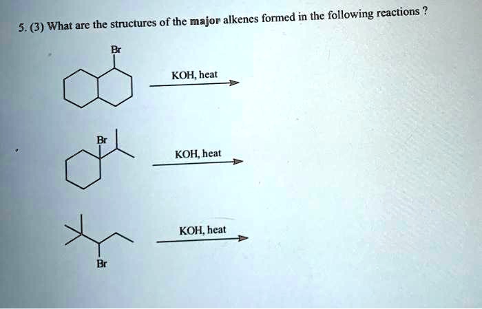 alkenes formed in the following reactions ? 5. (3) What are the ... alkenes formed in the following reactions ? 5. (3) What are the ...