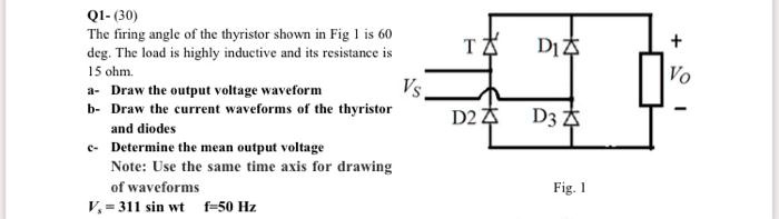SOLVED: Q1-(30) The firing angle of the thyristor shown in Fig I is 60 deg. The load is highly ...
