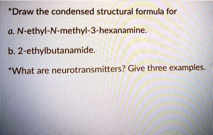 SOLVED: Draw the condensed structural formula for a. N-ethyl-N-methyl-3 ...