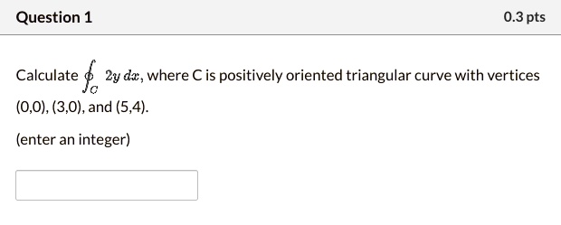 Solved Calculate âˆ2y Dw Where C Is A Positively Oriented Triangular Curve With Vertices 0