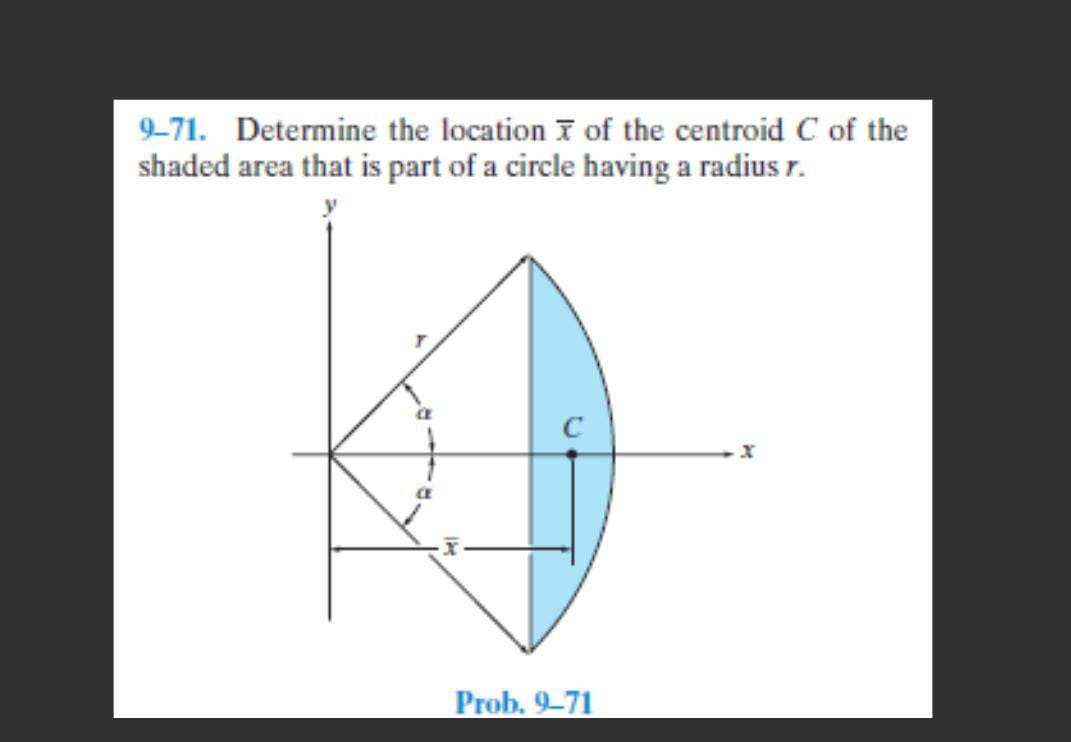 9-71. Determine the location x̅ of the centroid C of the shaded area that is part of a circle ...