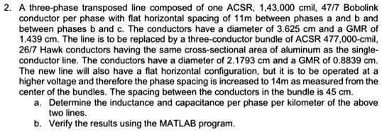 A three-phase transposed line is composed of one ACSR, 143,000 cmil, 47 ...