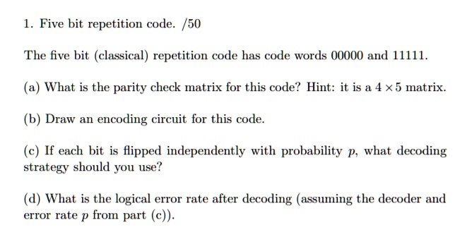 SOLVED: 1. Five bit repetition code. /50 The five bit (classical ... SOLVED: 1. Five bit repetition code. /50 The five bit (classical ...