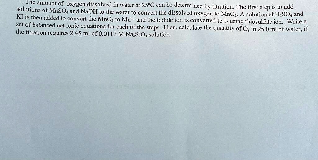 1. The amount of oxygen dissolved in water at 25°C can be determined by ...