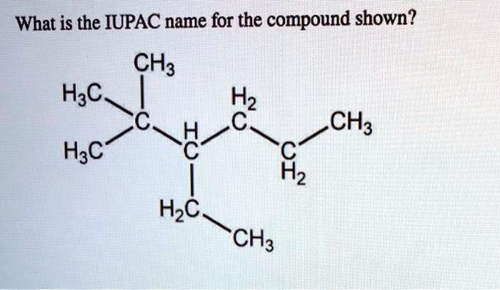 Solved What Is The Iupac Name For The Compound Shown Ch3 Hzc H2 C Ch3