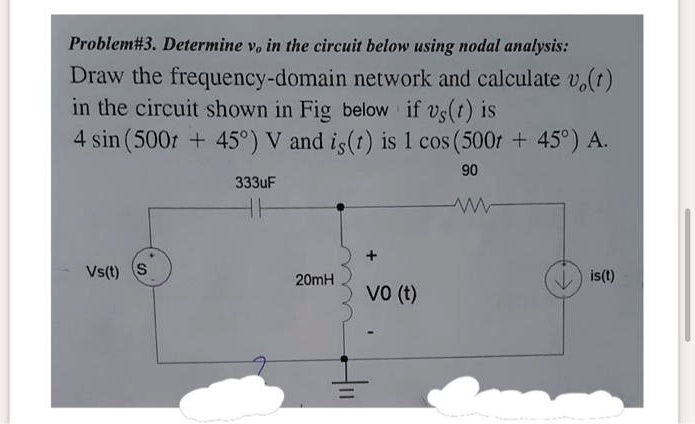 SOLVED: Problem #3: Determine Vo in the circuit below using nodal analysis. Draw the frequency ...